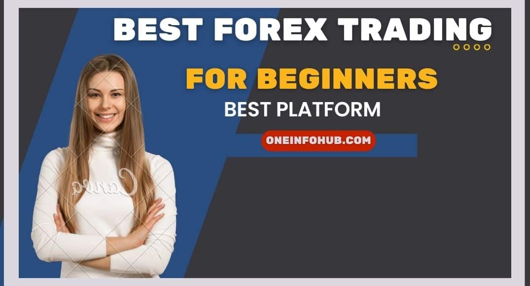 Best Forex Trading Platform for Beginners – Complete Guide. - One Info Hub